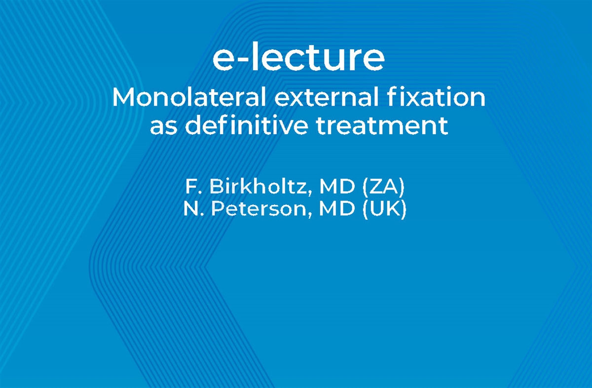 e-lecture - Monolateral external fixation as definitive treatment