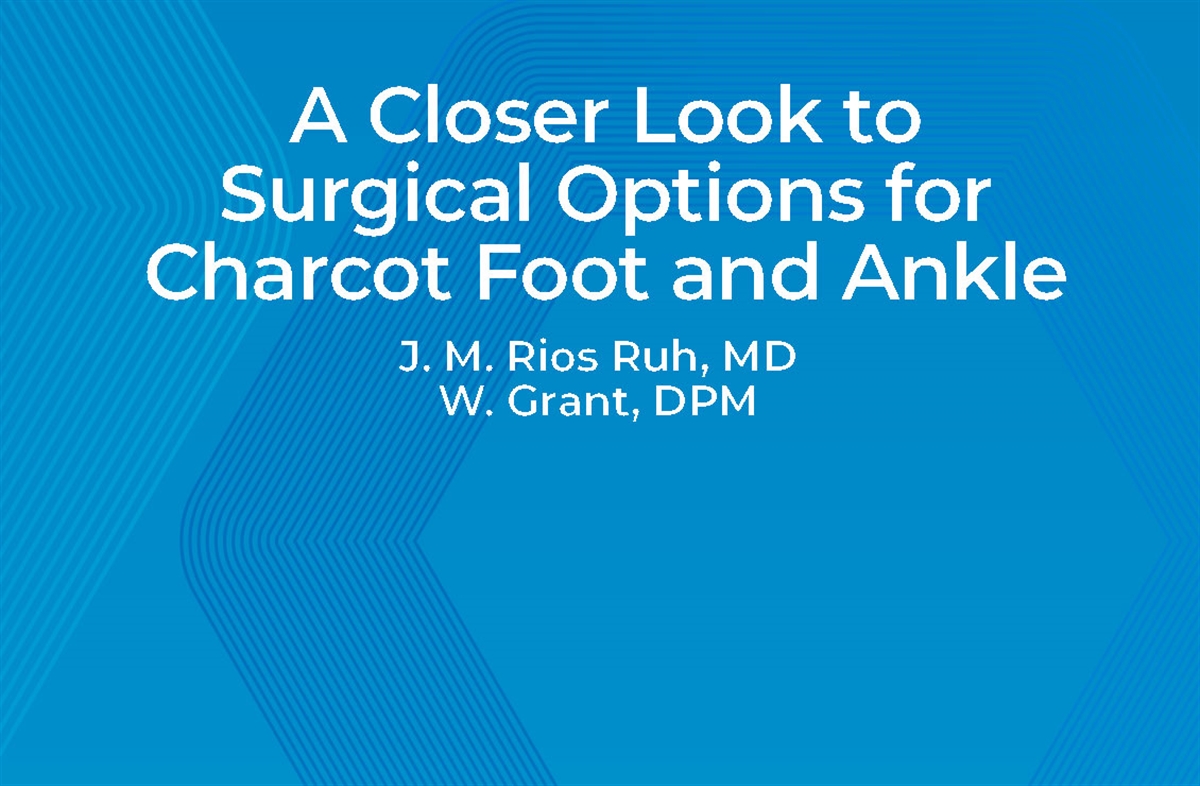 A Closer Look to Surgical Options for Charcot Foot and Ankle