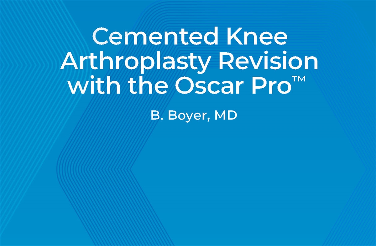 Cemented Knee Arthroplasty Revision with the Oscar Pro™